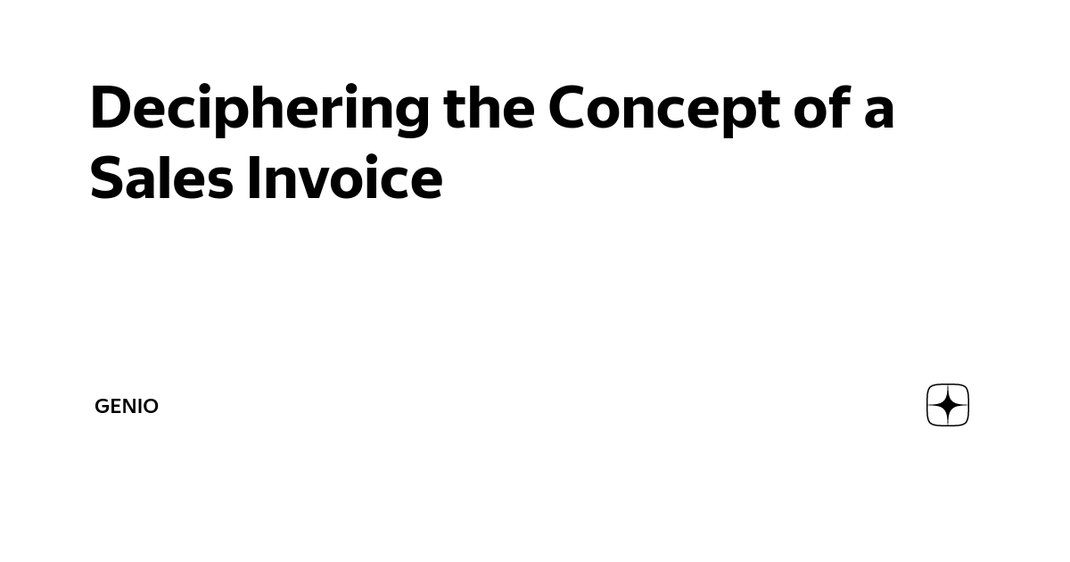 Deciphering the Concept of a Sales Invoice | Genio | Дзен