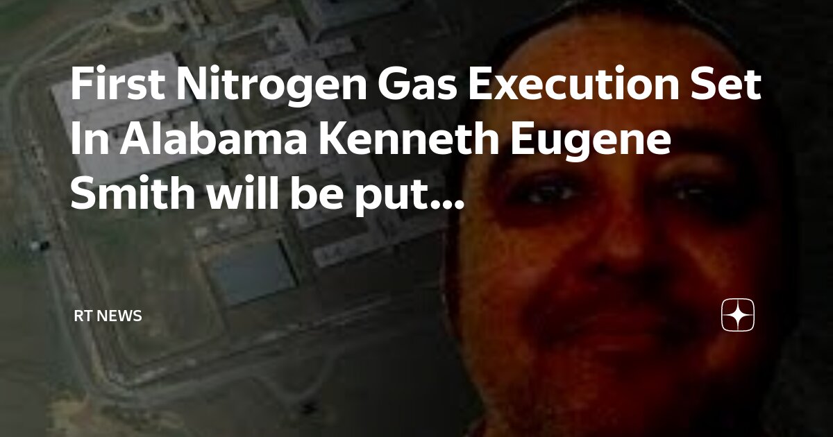 First Nitrogen Gas Execution Set In Alabama Kenneth Eugene Smith will ...