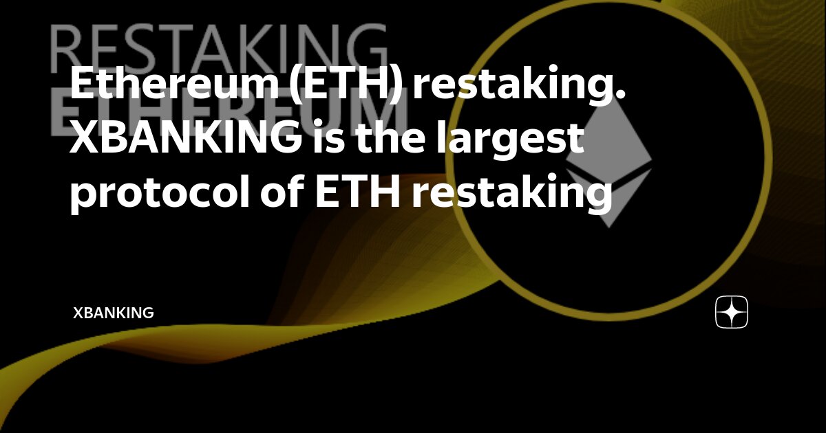 Ethereum (ETH) restaking. XBANKING is the largest protocol of ETH ...