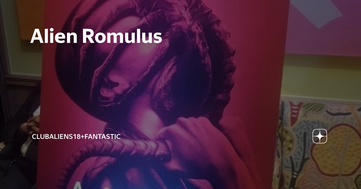 Alien Romulus | clubaliens18+Fantastic | Дзен