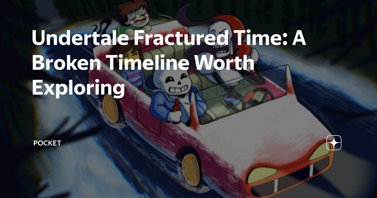 Undertale Fractured Time: A Broken Timeline Worth Exploring | POCKET | Дзен