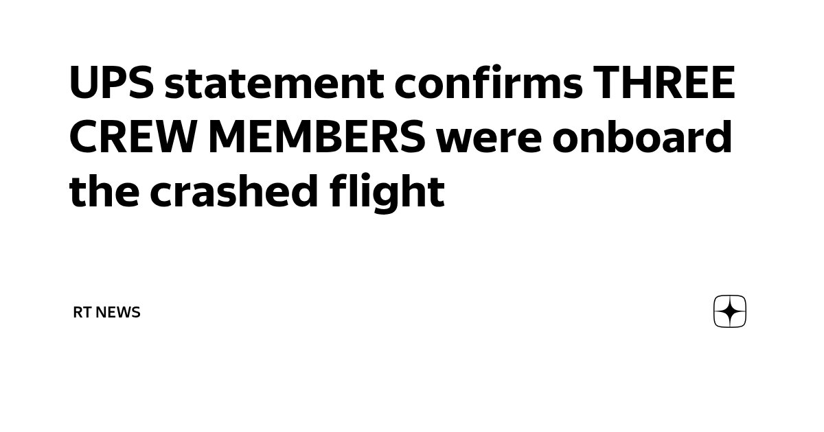 UPS statement confirms THREE CREW MEMBERS were onboard the crashed ...