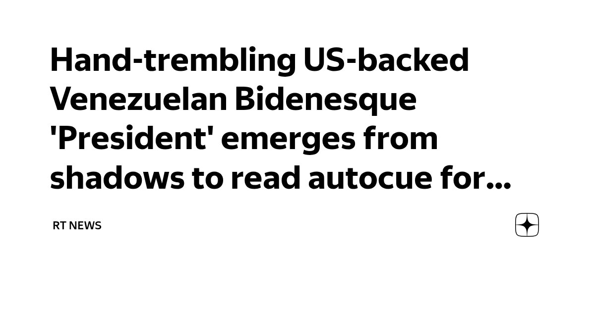 Hand-trembling US-backed Venezuelan Bidenesque 'President' emerges from ...