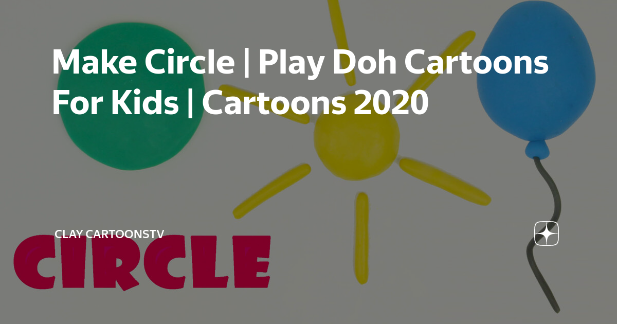 Make Circle | Play Doh Cartoons For Kids | Cartoons 2020 | Clay ...