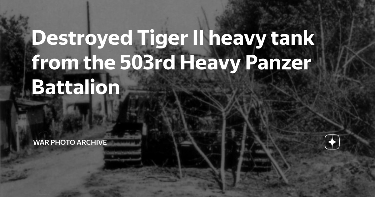 Destroyed Tiger II heavy tank from the 503rd Heavy Panzer Battalion ...
