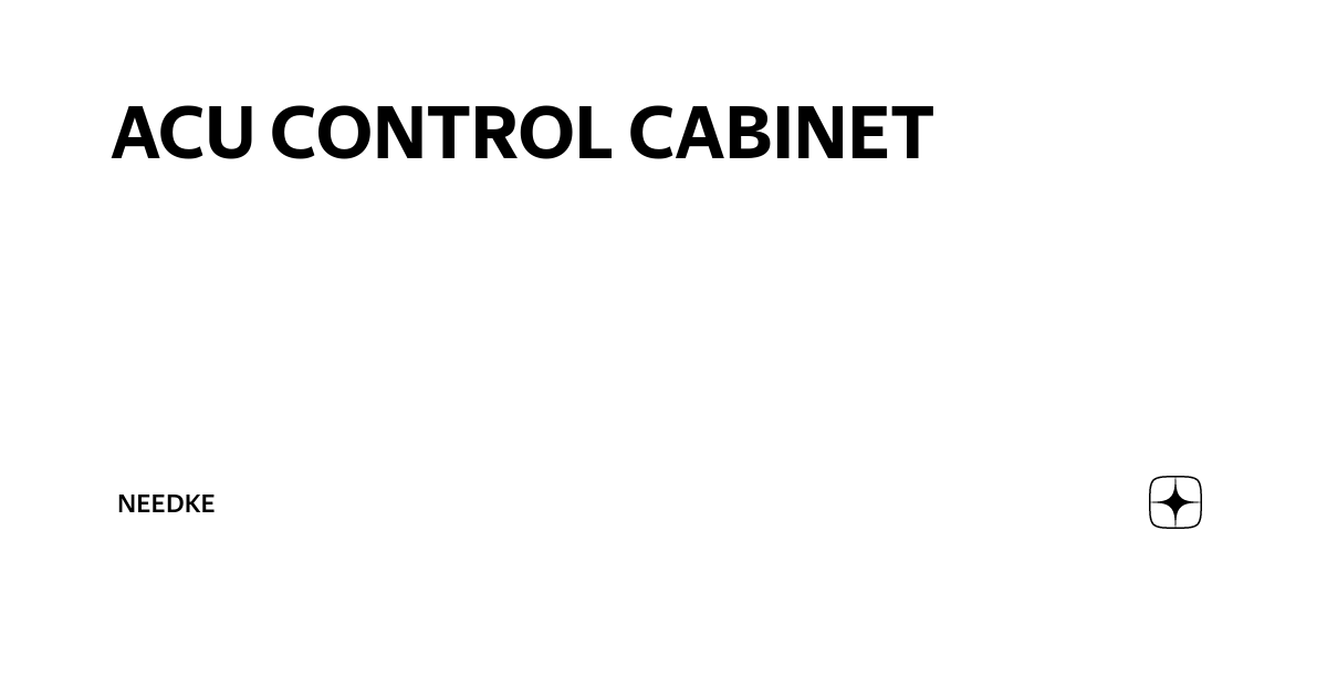 ACU CONTROL CABINET | needke | Дзен