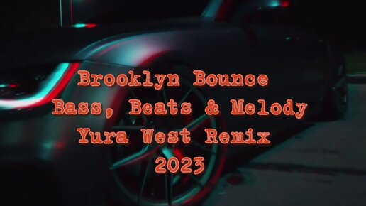Brooklyn Bounce Bass Beats And Melody Yura West Remix 2023 Yura