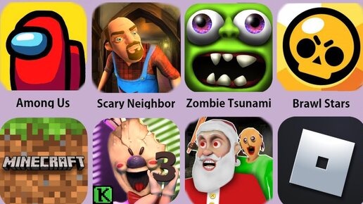 Among us,Scary Neighbor,Ice Scream 3,Roblox,Brawl Stars,Minecraft ...